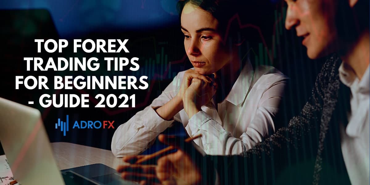 Top Forex Trading Tips For Beginners - Guide 2021 | AdroFX
